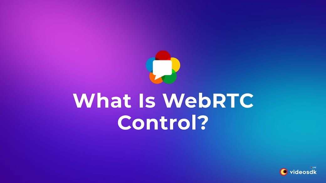 What is WebRTC Control? - VideoSDK