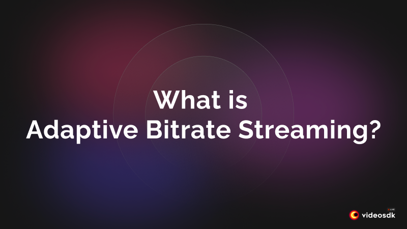 What is Adaptive Bitrate Streaming? How Does ABR Work? - VideoSDK