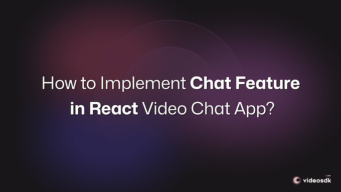 How to Integrate Chat Feature in React JS Video Call App? - VideoSDK