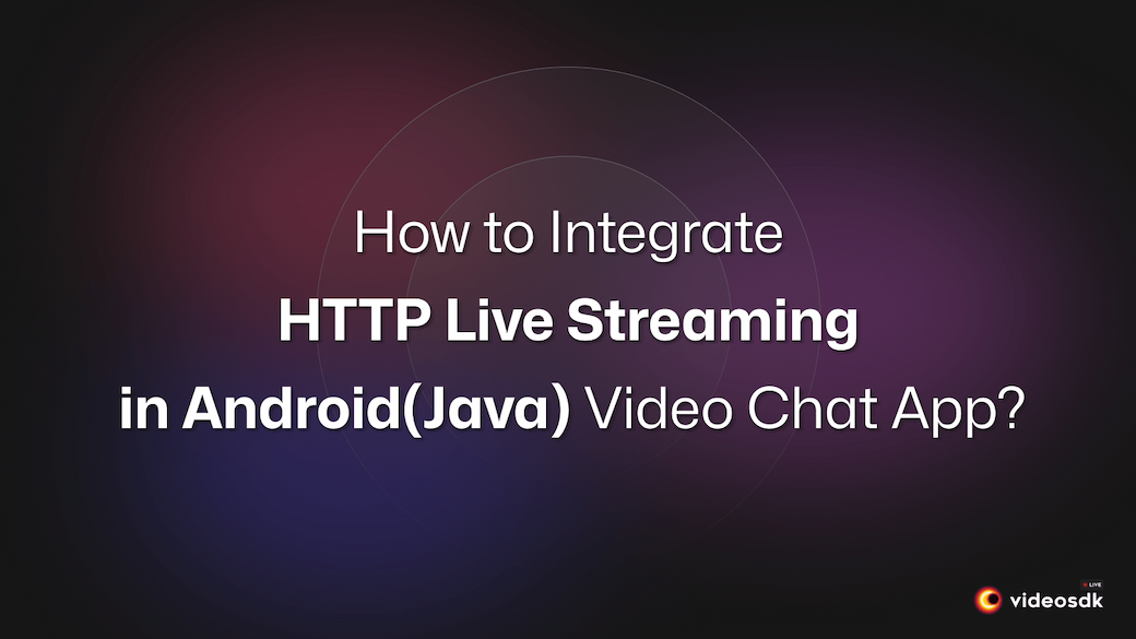 How to Build Live Streaming Video Call App in Java? - VideoSDK