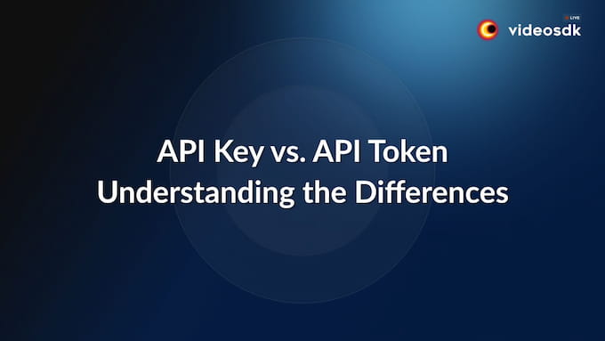 API Key vs API Token: Understanding the Differences - VideoSDK