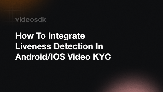 How to Integrate Liveness Detection in Android and iOS Video KYC Apps ...